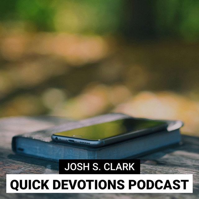 Quick Devotions Podcast | Josh S. Clark | Podcast on Spotify