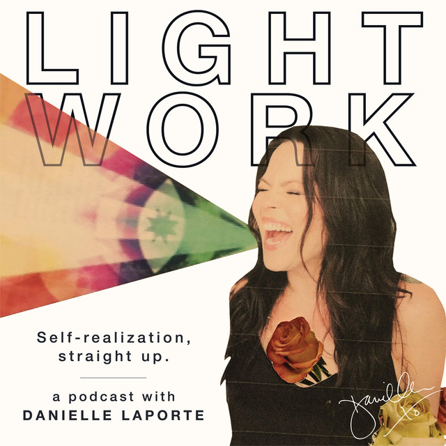 LIGHT WORK: A podcast with Danielle LaPorte | Podcast on Spotify