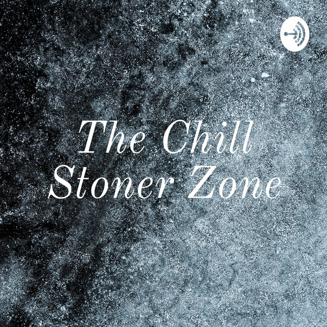 The Chill Stoner Zone | Podcast on Spotify