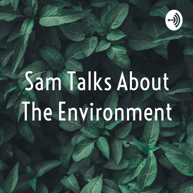 Sam Talks About The Environment | Podcast on Spotify