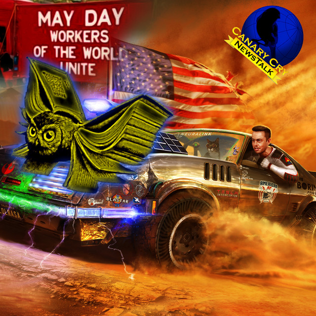 MAY DAY MUSK MADNESS - Canary Cry NewsTalk | Podcast on Spotify