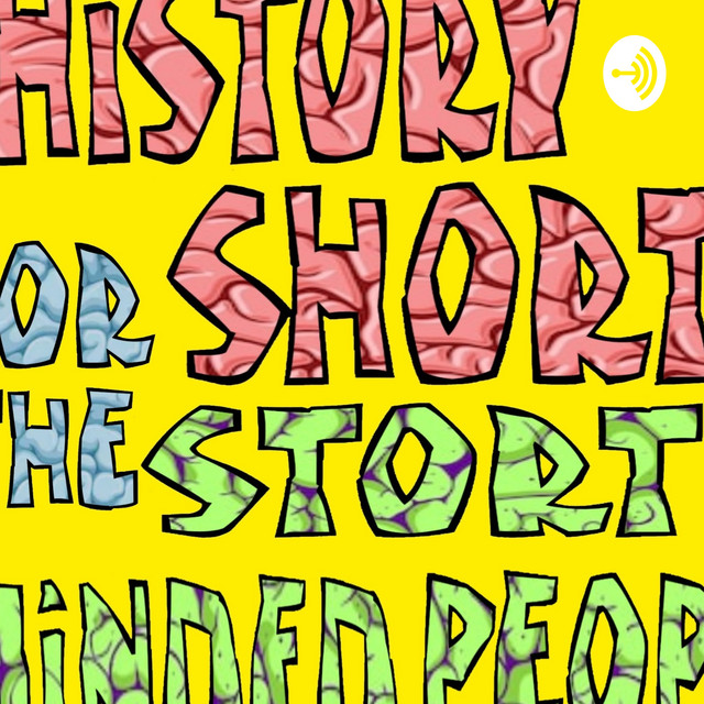 History Shorts For The Short Minded People | Podcast on Spotify