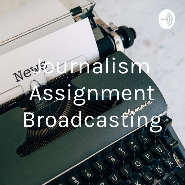 Journalism Assignment Broadcasting | Podcast on Spotify