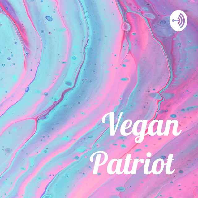 Vegan Patriot | Podcast on Spotify