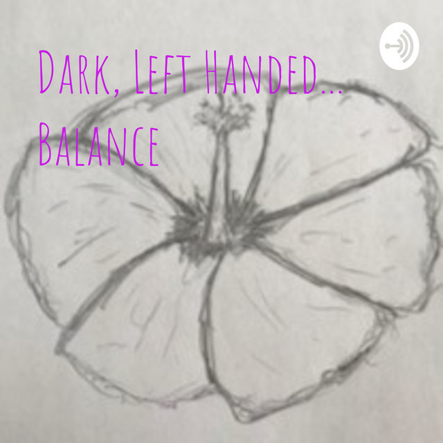 Dark, Left Handed... Balance | Podcast on Spotify