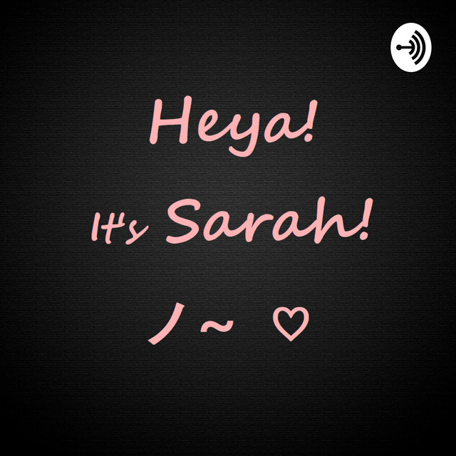 Heya! It's Sarah! | Podcast on Spotify