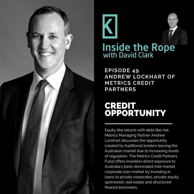 Ep 49: Andrew Lockhart – Credit opportunity - Inside the Rope with ...