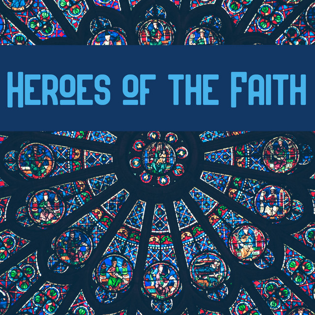 Heroes of the Faith | Podcast on Spotify