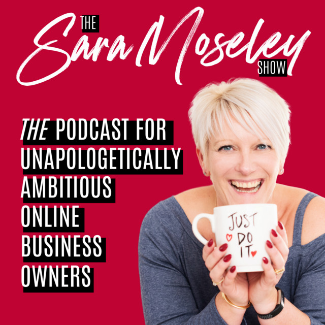 The Sara Moseley Show for unapologetically ambitious online business ...