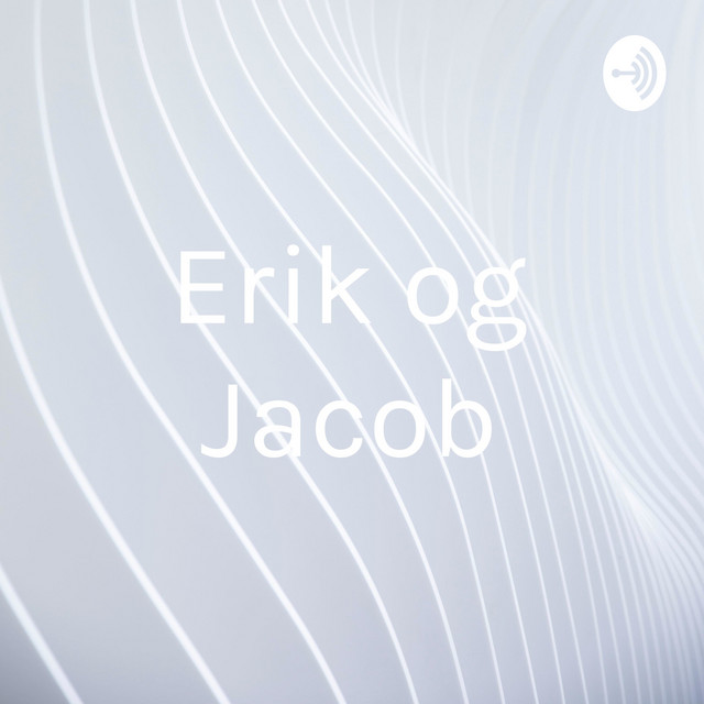 Erik og Jacob | Podcast on Spotify
