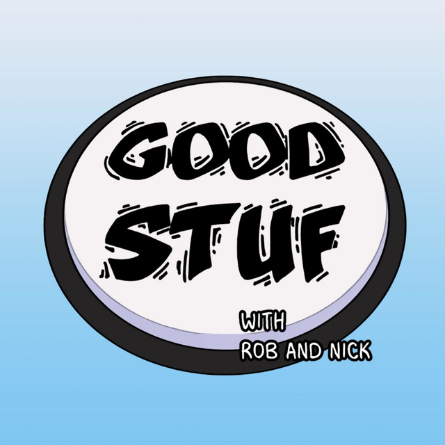 Good Stuf with Rob and Nick | Podcast on Spotify
