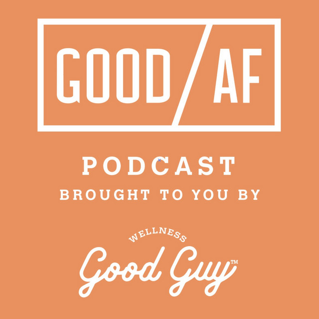 GOOD AF | Podcast on Spotify