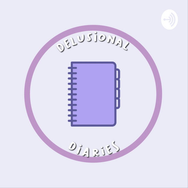 Delusional Diaries | Podcast on Spotify