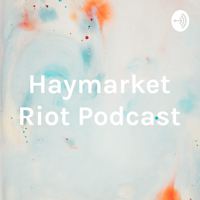 Haymarket Riot Podcast | Podcast on Spotify