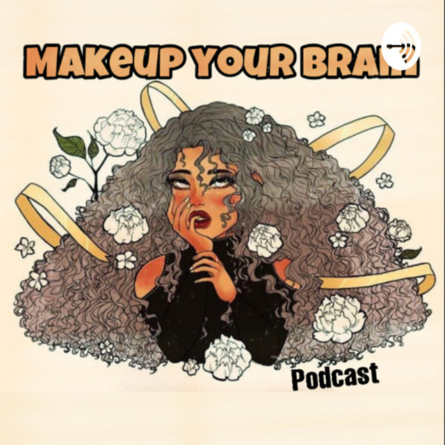 Makeup your brain | Podcast on Spotify