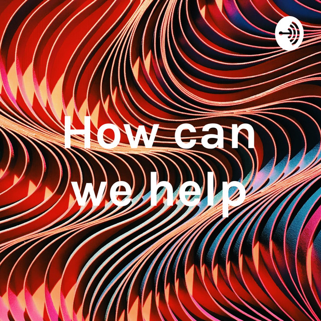 How can we help | Podcast on Spotify