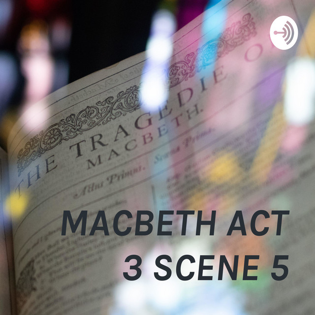 MACBETH ACT 3 SCENE 5 - Emily Williams | Podcast on Spotify