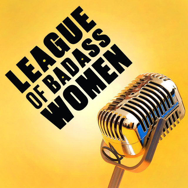 League of Badass Women Podcast | Podcast on Spotify
