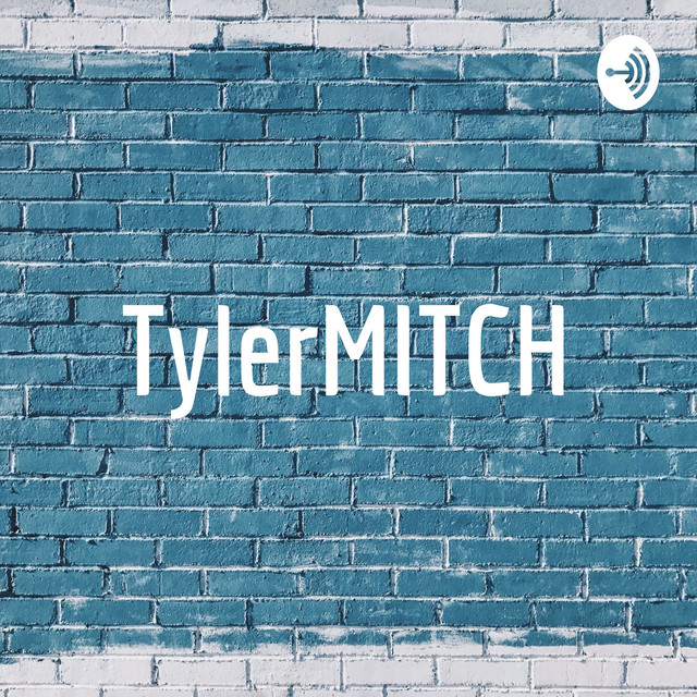 TylerMITCH | Podcast on Spotify