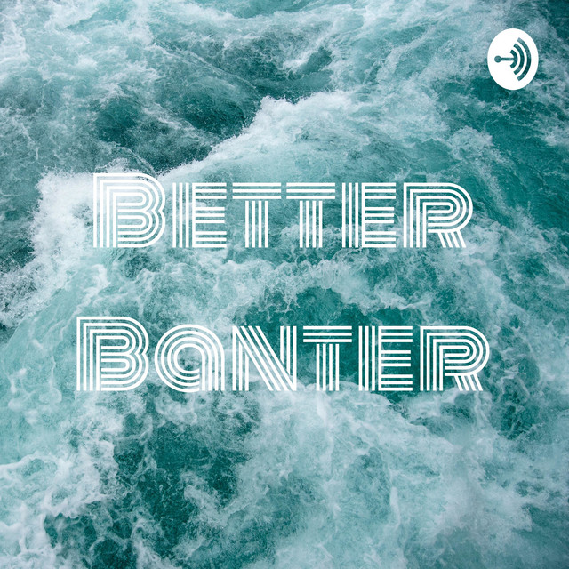 Better Banter | Podcast on Spotify