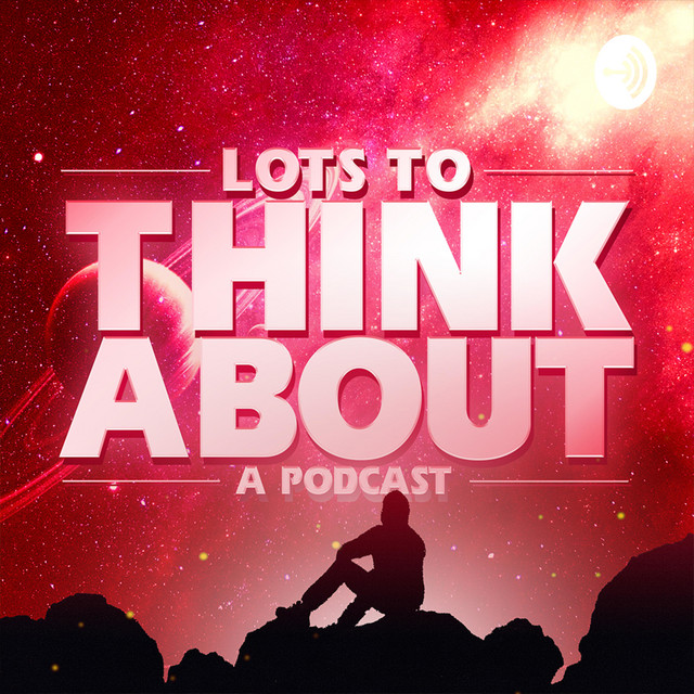 Lots To Think About | Podcast on Spotify