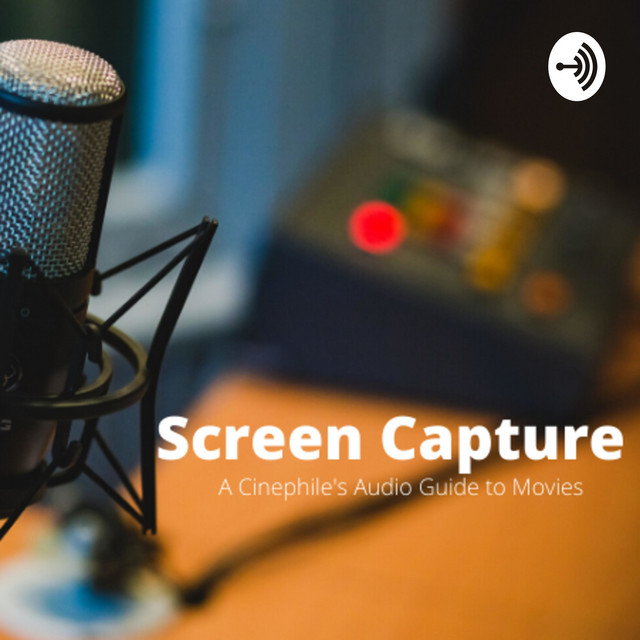 Screen Capture - A cinephile's audio guide to movies | Podcast on Spotify