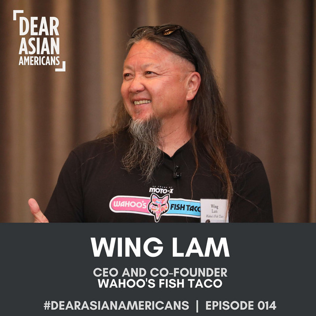 014 // Wing Lam // CEO & Co-Founder of Wahoo's Fish Taco - Dear Asian ...