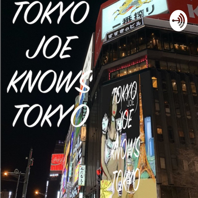 TOKYO JOE KNOWS TOKYO | Podcast on Spotify