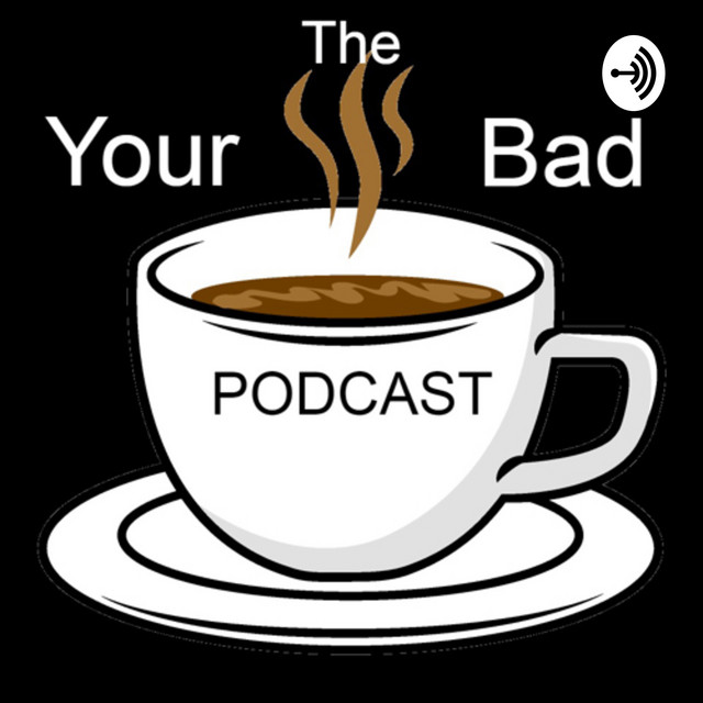 The Your Bad Podcast | Podcast on Spotify