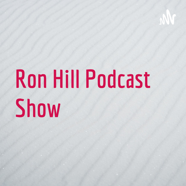 Ron Hill Podcast Show | Podcast on Spotify