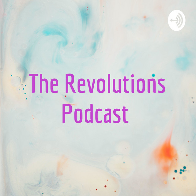 The Revolutions Podcast | Podcast on Spotify