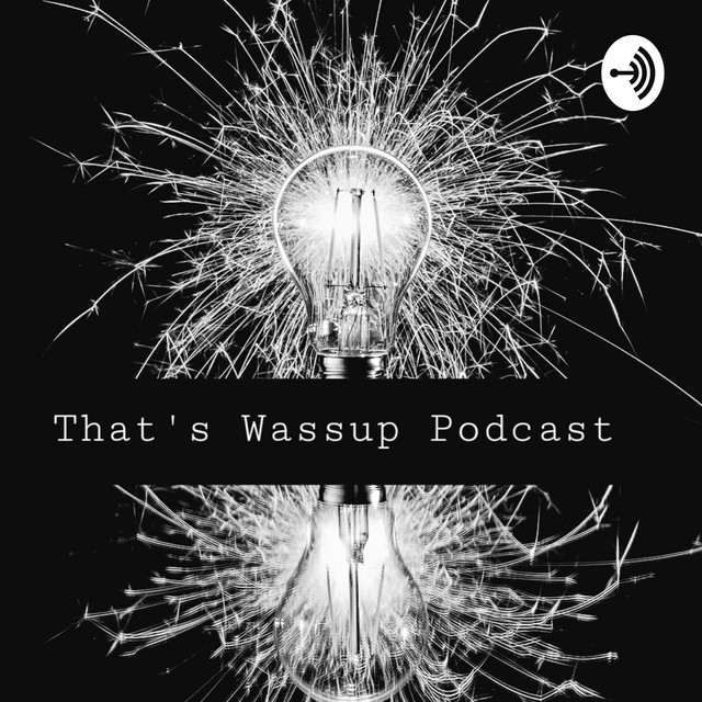 That's Wassup Podcast | Podcast on Spotify