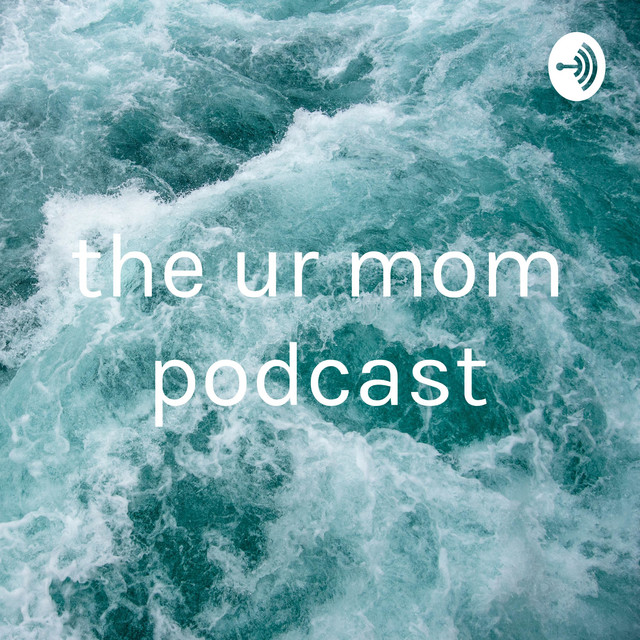 the ur mom podcast | Podcast on Spotify