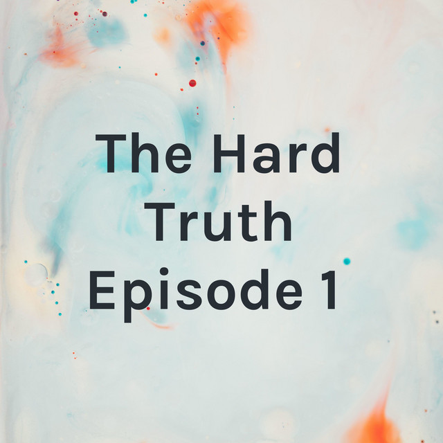 The Hard Truth Episode 1 | Podcast on Spotify