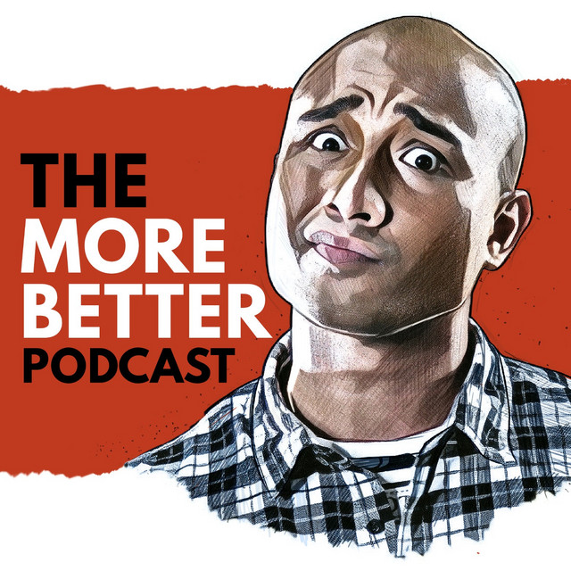 The More Better Podcast | Podcast on Spotify