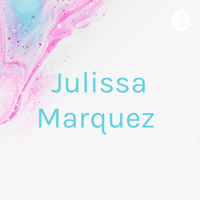 Julissa Marquez | Podcast on Spotify