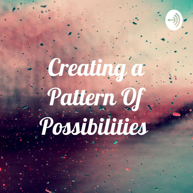 Creating a Pattern Of Possibilities | Podcast on Spotify