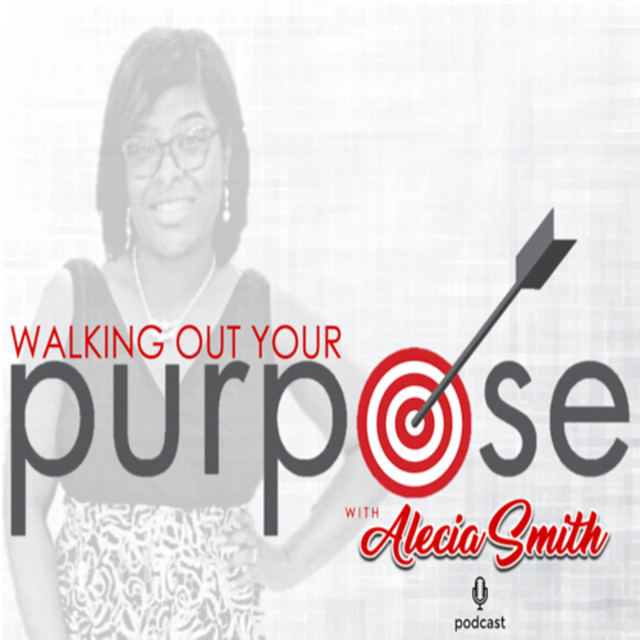 Walking Out Your Purpose w/Alecia Smith | Podcast on Spotify