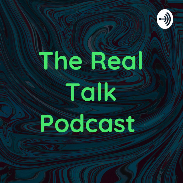 The Real Talk Podcast Podcast On Spotify