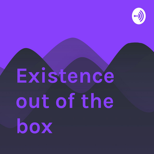 Existence out of the box | Podcast on Spotify