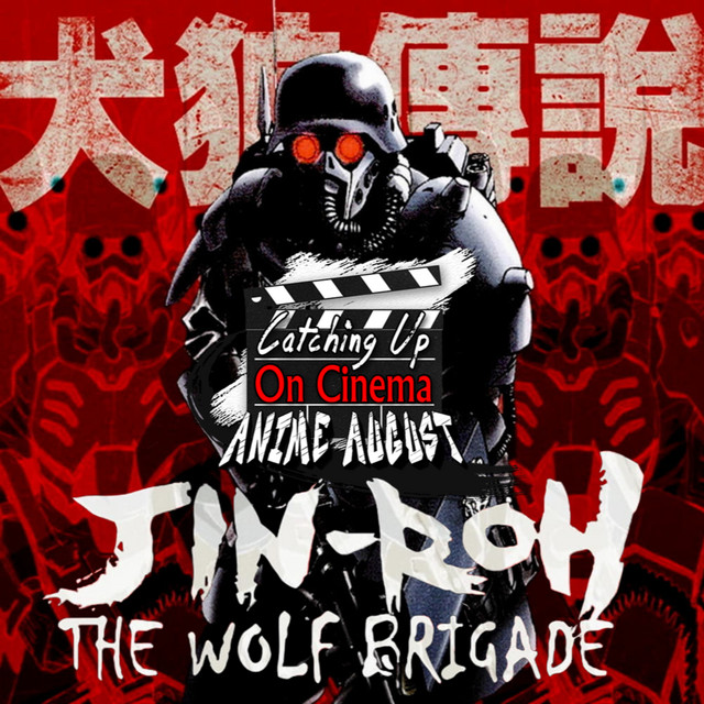 Episode 98 - Jin-Roh: The Wolf Brigade (1999) - Catching Up On Cinema ...