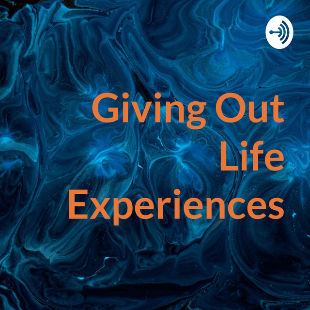 Giving Out Life Experiences | Podcast on Spotify
