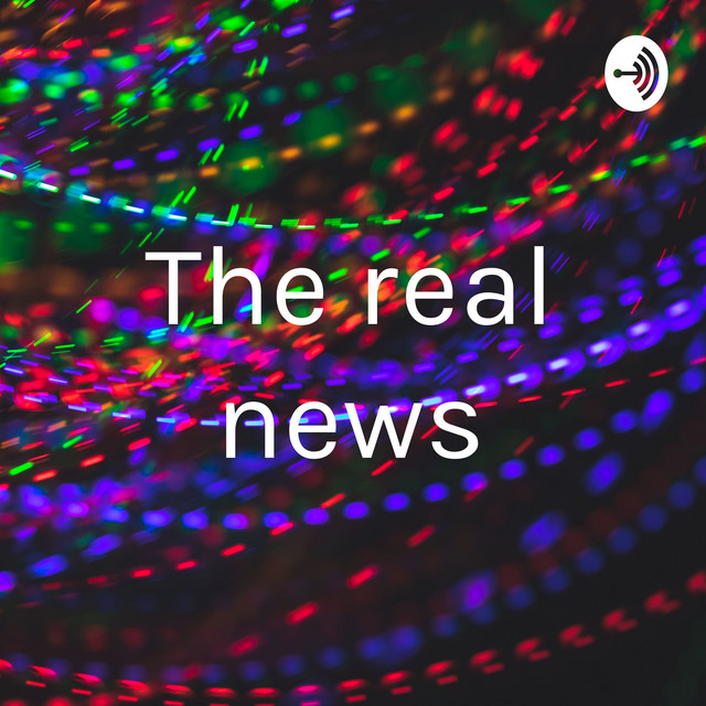 The real news | Podcast on Spotify