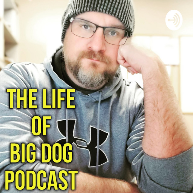 The Life Of Big Dog Podcast | Podcast on Spotify