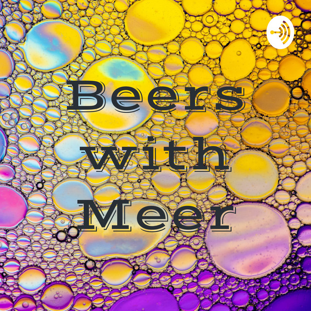 Beers with Meer | Podcast on Spotify