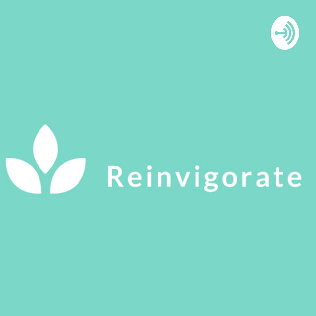 Reinvigorate | Podcast on Spotify