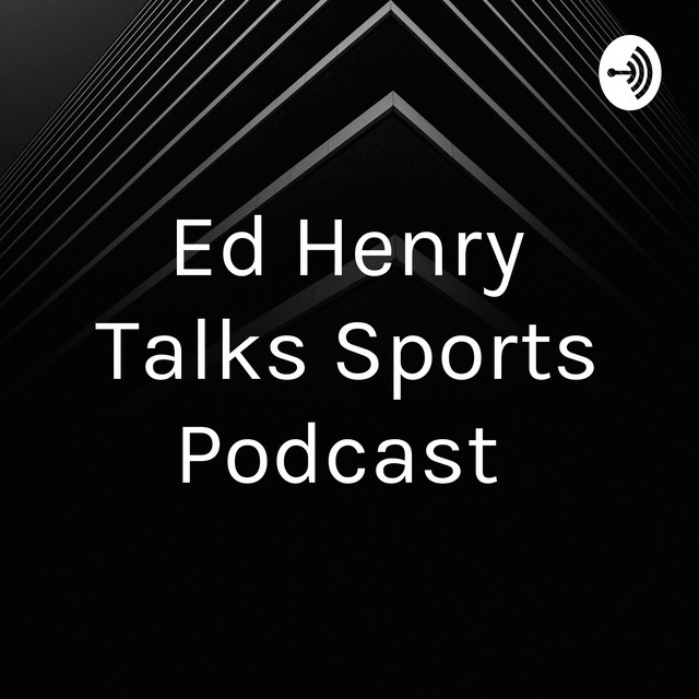 Ed Henry Talks Sports Podcast | Podcast on Spotify