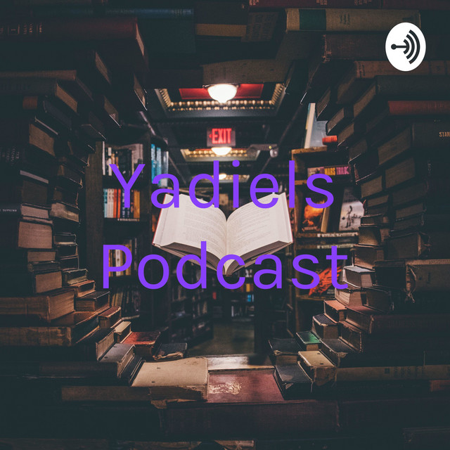 Yadiels Podcast | Podcast on Spotify