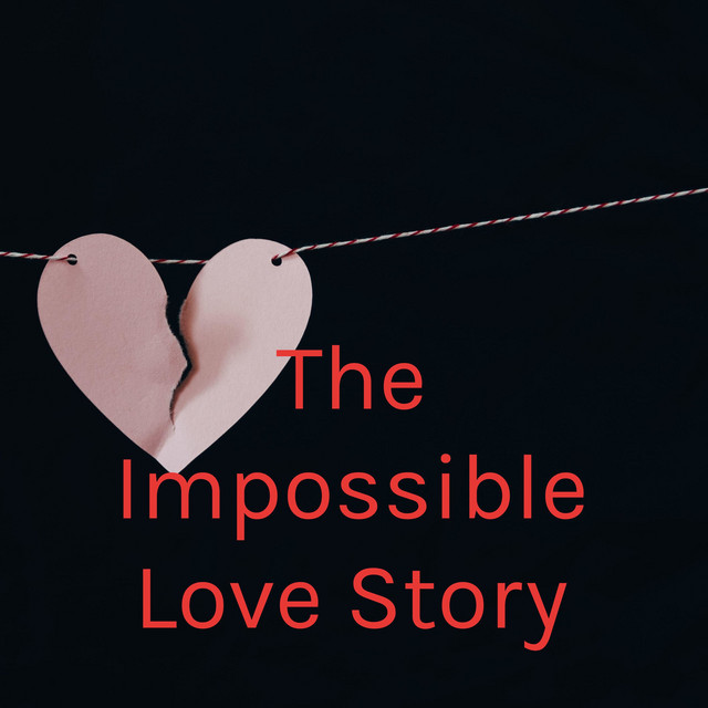 The Impossible Love Story | Podcast on Spotify