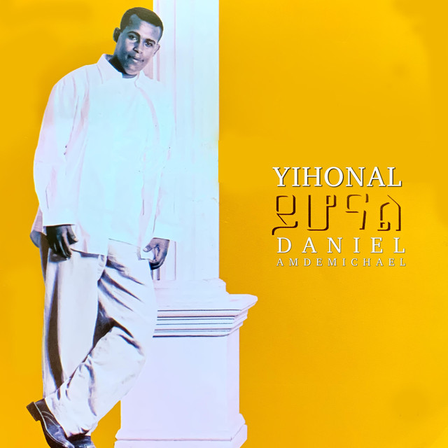 Yihonal by Daniel Amdemichael on Spotify